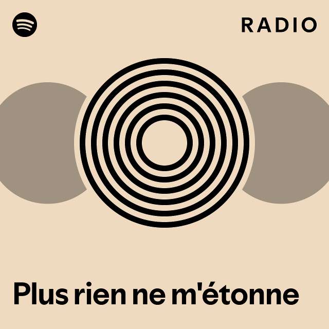 Plus rien ne m'étonne Radio - playlist by Spotify | Spotify