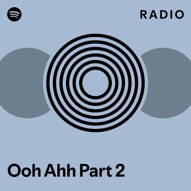 Ooh Ahh Part 2 Radio - playlist by Spotify | Spotify