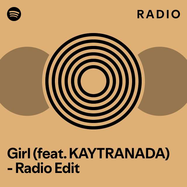 Girl (feat. KAYTRANADA) - Radio Edit Radio - playlist by Spotify | Spotify