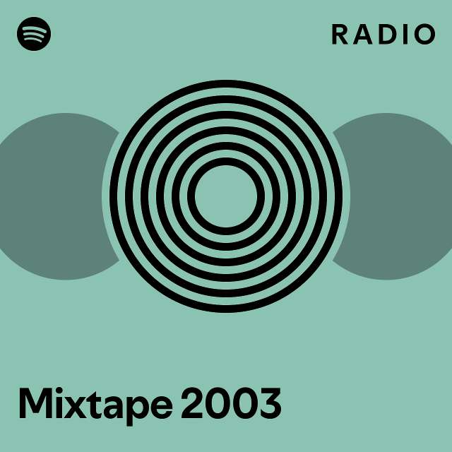 Mixtape 2003 Radio - playlist by Spotify | Spotify