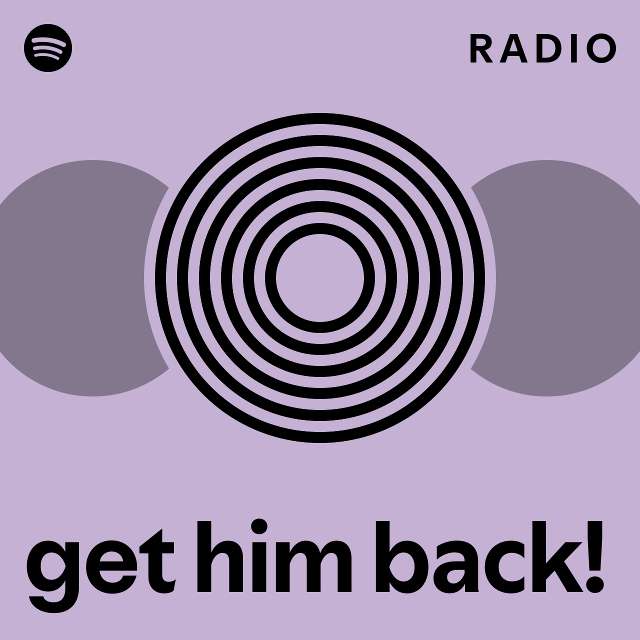 get him back! Radio - playlist by Spotify | Spotify