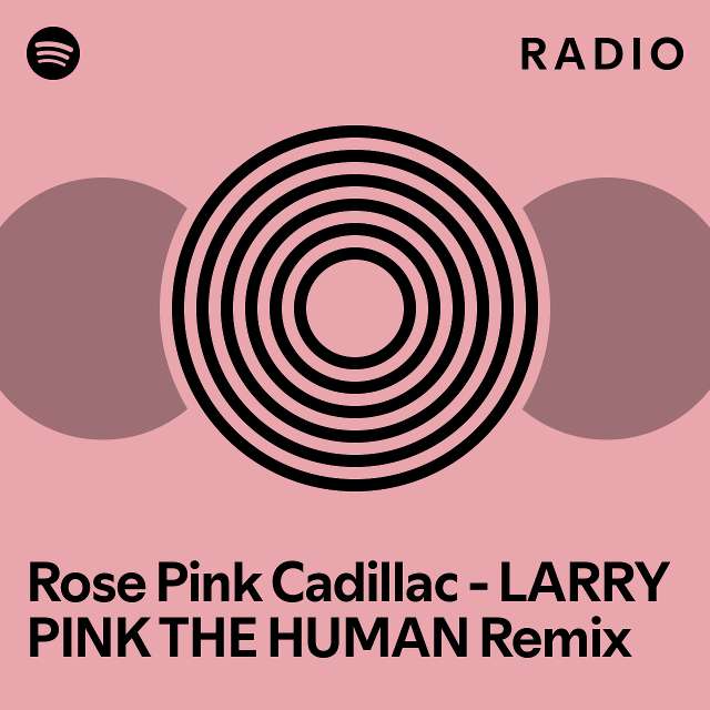Rose Pink Cadillac - LARRY PINK THE HUMAN Remix Radio - playlist by ...