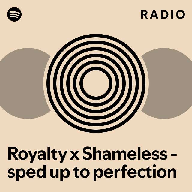 Royalty x Shameless - sped up to perfection Radio - playlist by Spotify ...