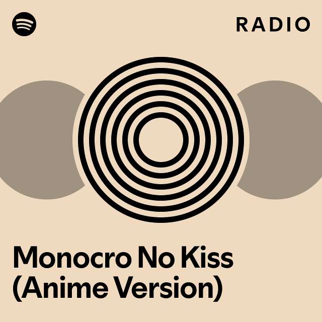 Monocro No Kiss (Anime Version) Radio - playlist by Spotify | Spotify