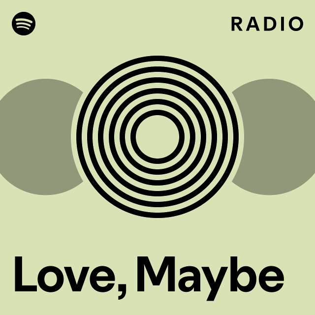 Love, Maybe Radio - playlist by Spotify | Spotify