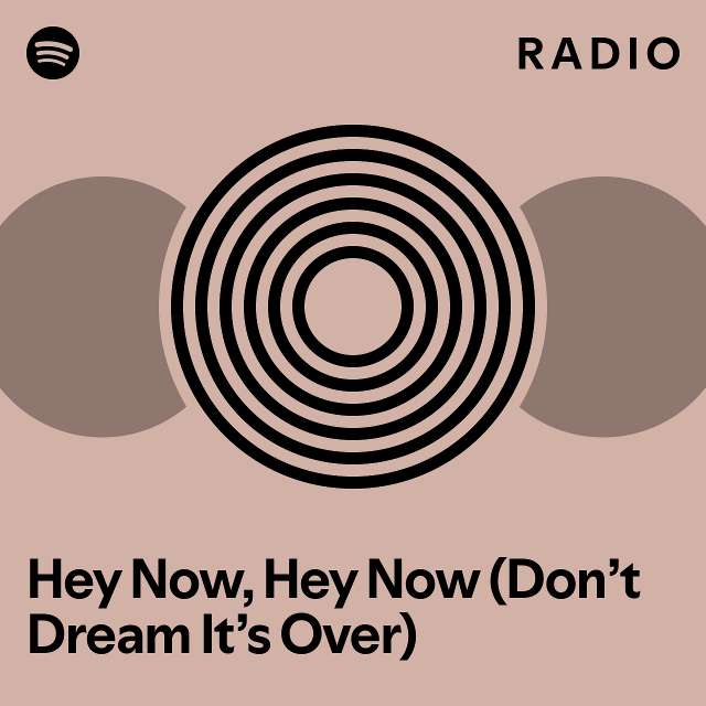 Hey Now, Hey Now (Don’t Dream It’s Over) Radio - playlist by Spotify ...