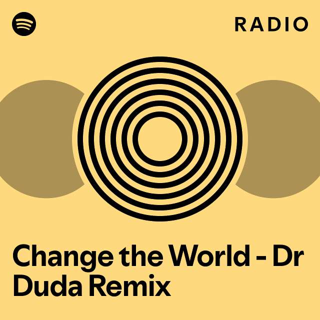 Change the World - Dr Duda Remix Radio - playlist by Spotify | Spotify