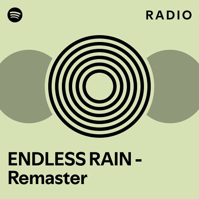 ENDLESS RAIN - Remaster Radio - playlist by Spotify | Spotify