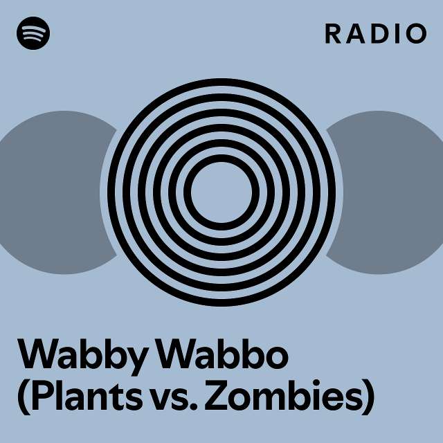 Wabby Wabbo (Plants vs. Zombies) Radio - playlist by Spotify | Spotify