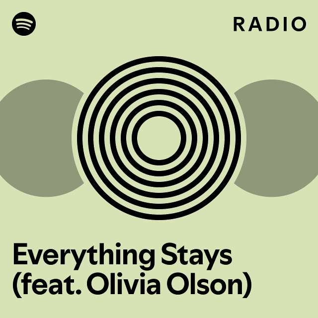 Everything Stays (feat. Olivia Olson) Radio - playlist by Spotify | Spotify