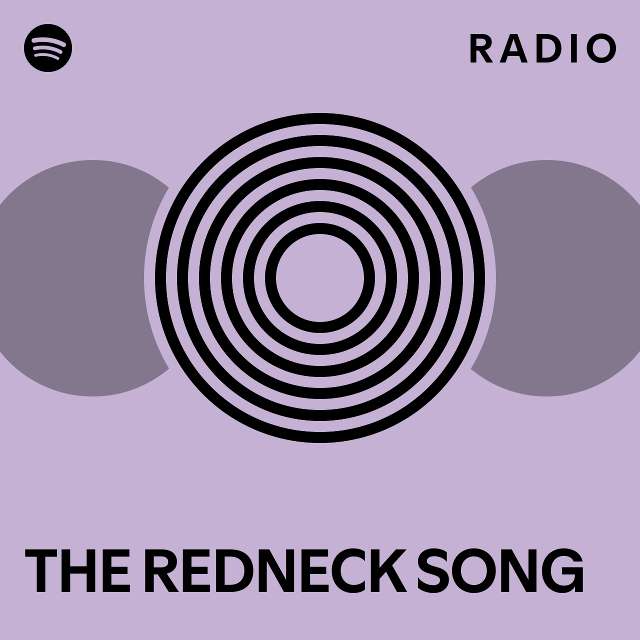 THE REDNECK SONG Radio - playlist by Spotify | Spotify