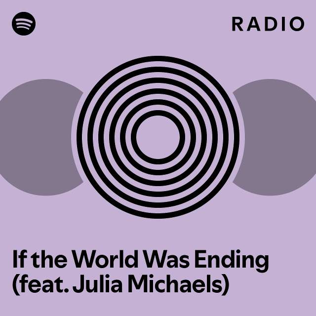 If the World Was Ending (feat. Julia Michaels) Radio - playlist by ...