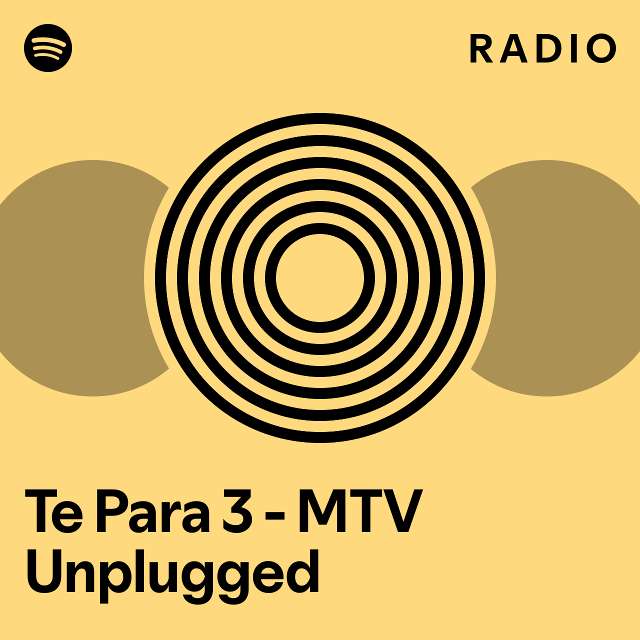 Te Para 3 - MTV Unplugged Radio - playlist by Spotify | Spotify
