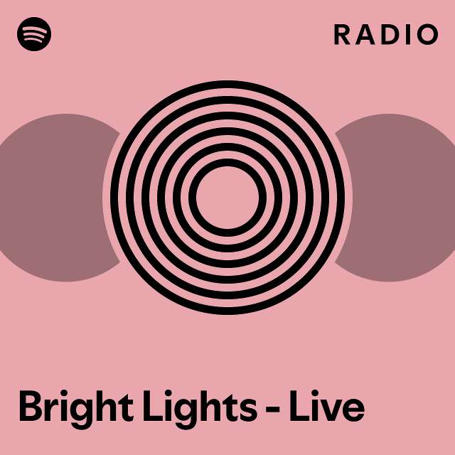 Bright Lights - Live Radio - playlist by Spotify | Spotify