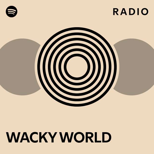 WACKY WORLD Radio - playlist by Spotify | Spotify