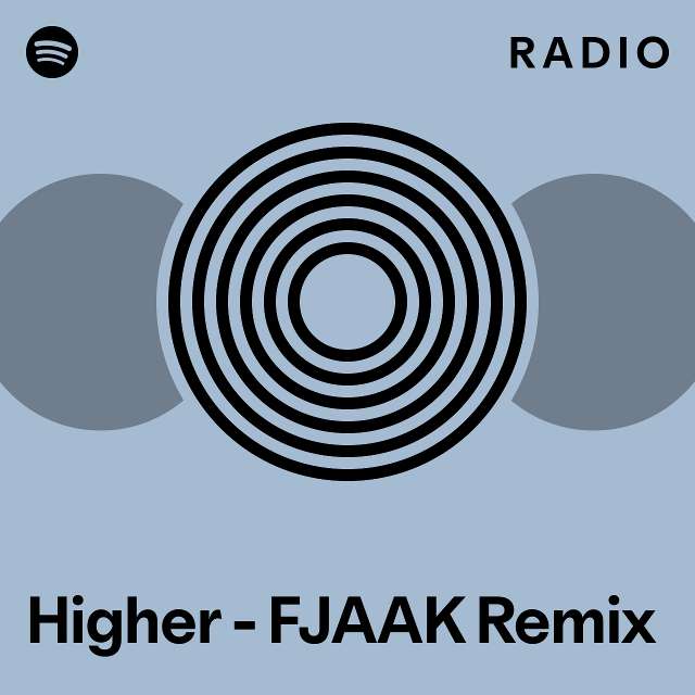 Higher - FJAAK Remix Radio - playlist by Spotify | Spotify