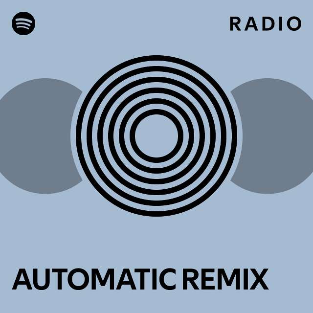 AUTOMATIC REMIX Radio - playlist by Spotify | Spotify