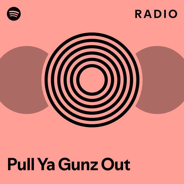 Pull Ya Gunz Out Radio - playlist by Spotify | Spotify