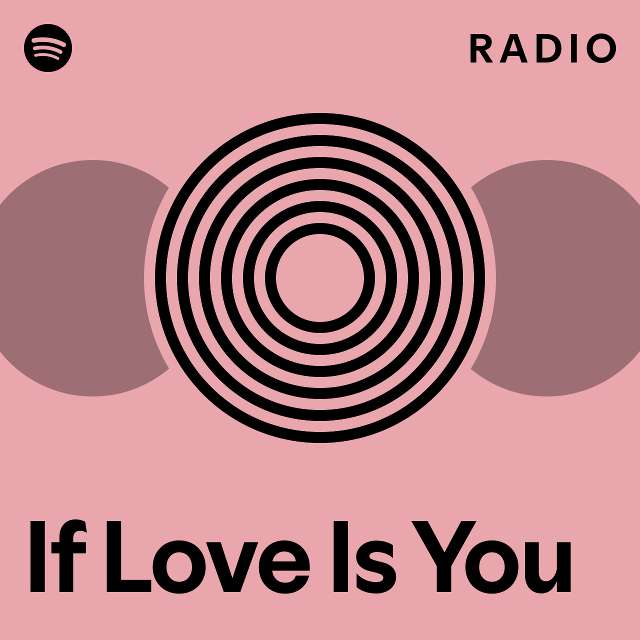 If Love Is You Radio - playlist by Spotify | Spotify