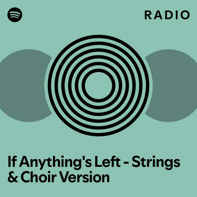 If Anything's Left - Strings & Choir Version Radio - playlist by ...