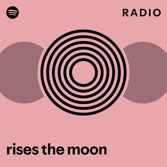 rises the moon Radio - playlist by Spotify | Spotify
