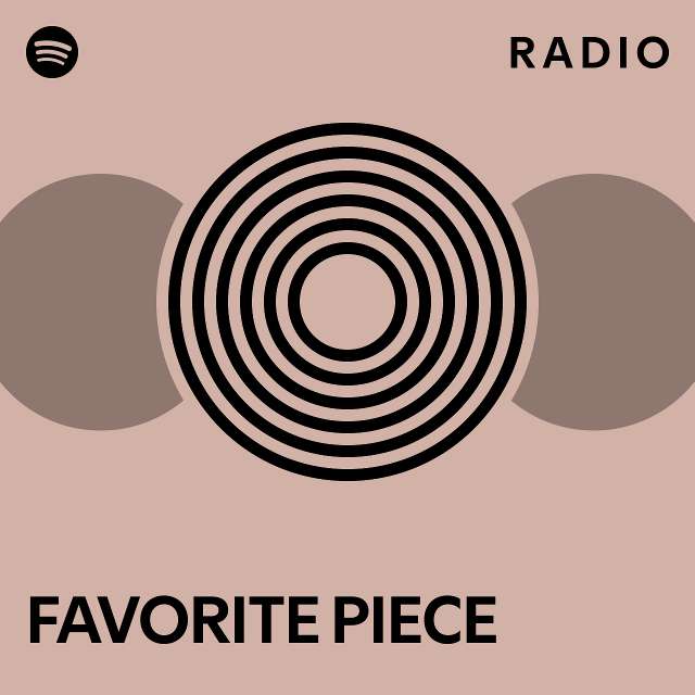FAVORITE PIECE Radio - playlist by Spotify | Spotify
