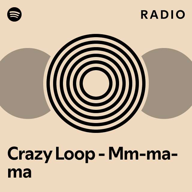Crazy Loop - Mm-ma-ma Radio - playlist by Spotify | Spotify