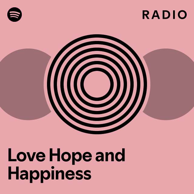 Love Hope and Happiness Radio - playlist by Spotify | Spotify