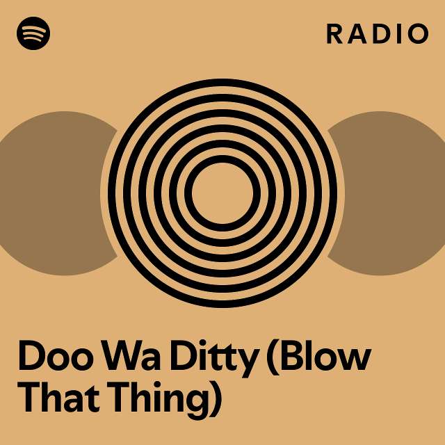 Doo Wa Ditty (Blow That Thing) Radio - playlist by Spotify | Spotify