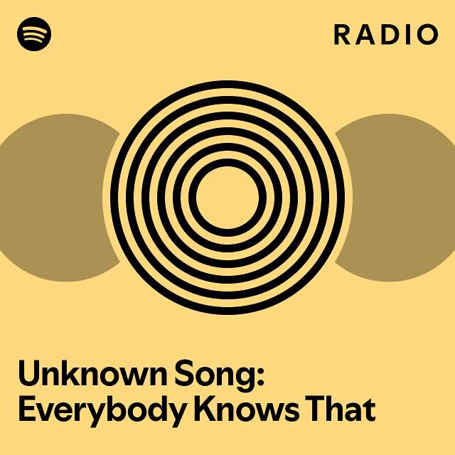 Unknown Song: Everybody Knows That Radio - playlist by Spotify | Spotify