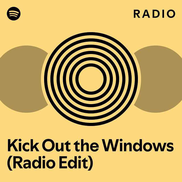 Kick Out the Windows (Radio Edit) Radio - playlist by Spotify | Spotify