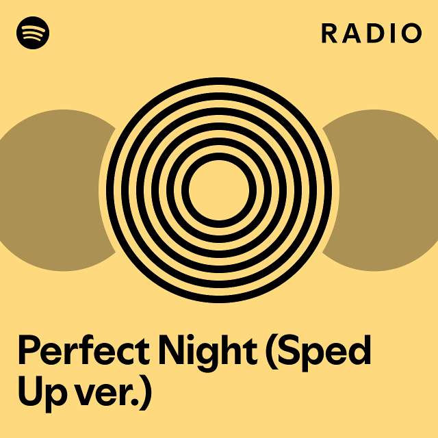 Perfect Night (Sped Up ver.) Radio - playlist by Spotify | Spotify