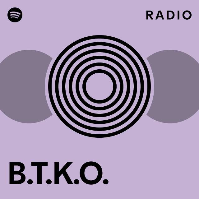 B.T.K.O. Radio - playlist by Spotify | Spotify