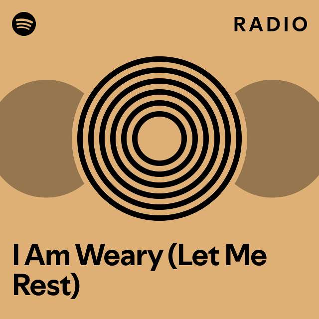 I Am Weary (Let Me Rest) Radio - playlist by Spotify | Spotify