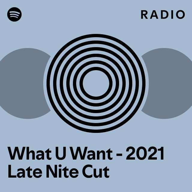What U Want - 2021 Late Nite Cut Radio - playlist by Spotify | Spotify