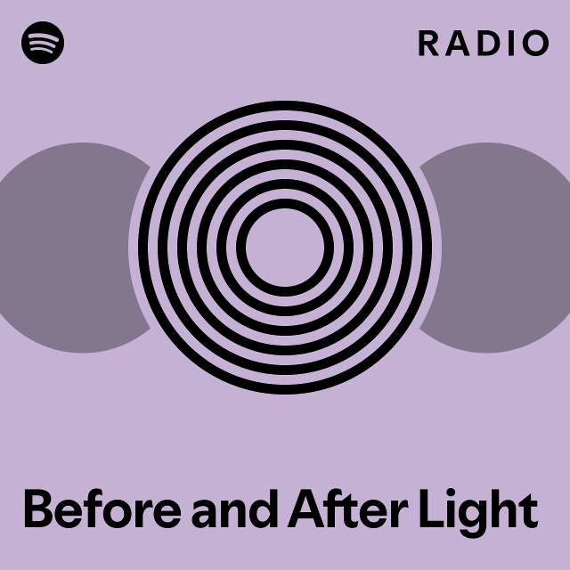 Before and After Light Radio - playlist by Spotify | Spotify