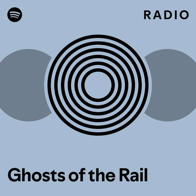 Ghosts of the Rail Radio - playlist by Spotify | Spotify