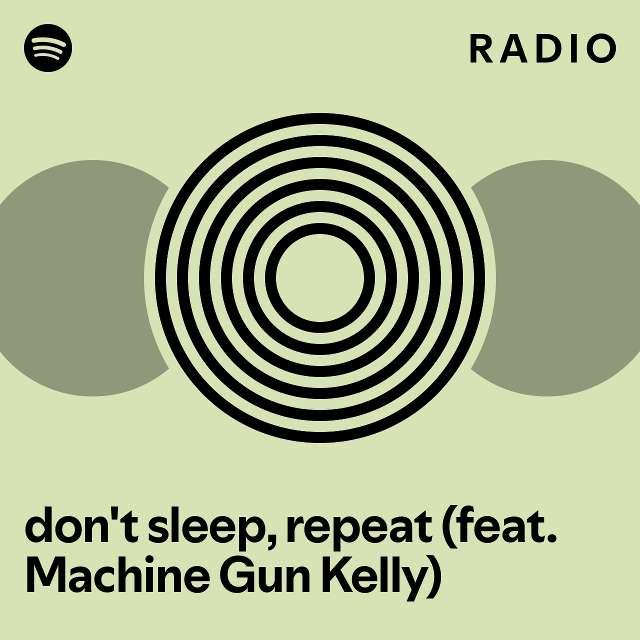don't sleep, repeat (feat. Machine Gun Kelly) Radio - playlist by ...