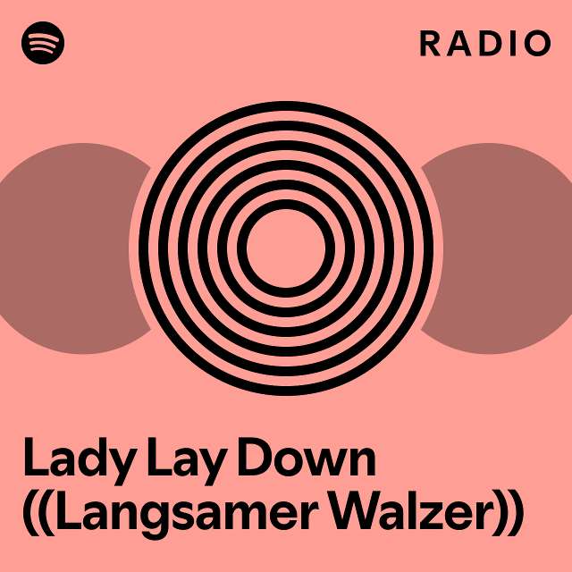 Lady Lay Down ((Langsamer Walzer)) Radio - playlist by Spotify | Spotify
