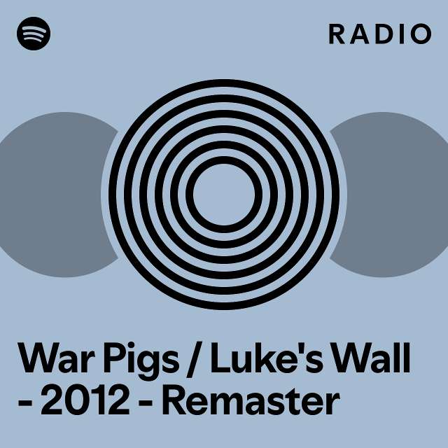 War Pigs / Luke's Wall - 2012 - Remaster Radio - playlist by Spotify ...