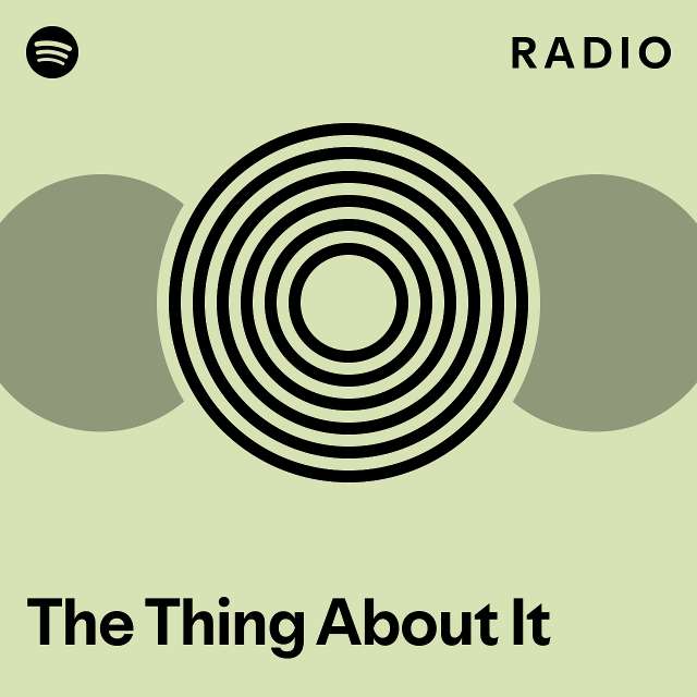 The Thing About It Radio - playlist by Spotify | Spotify