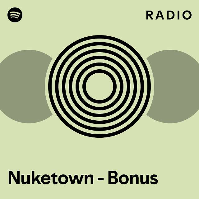 Nuketown - Bonus Radio - playlist by Spotify | Spotify
