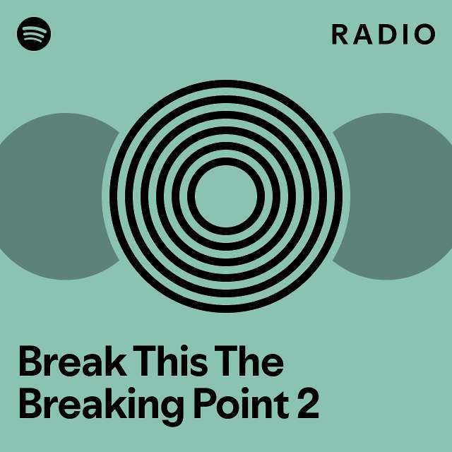 Break This The Breaking Point 2 Radio - playlist by Spotify | Spotify