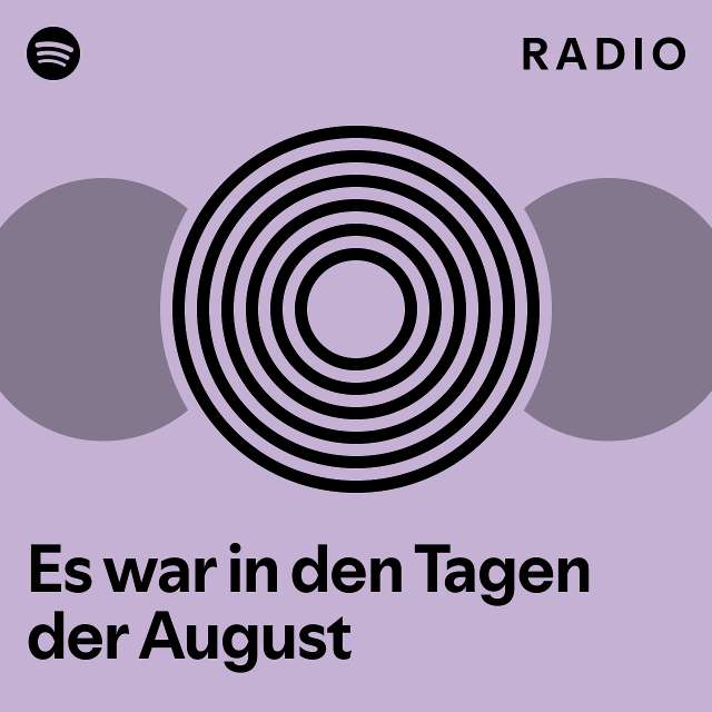 Es war in den Tagen der August Radio - playlist by Spotify | Spotify