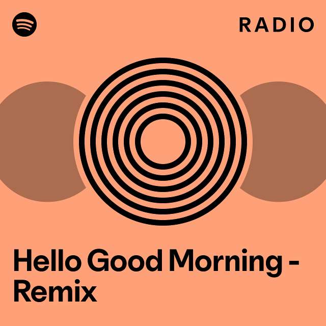 Hello Good Morning - Remix Radio - playlist by Spotify | Spotify
