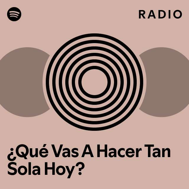 ¿Qué Vas A Hacer Tan Sola Hoy? Radio - playlist by Spotify | Spotify