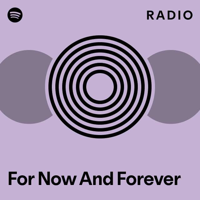 For Now And Forever Radio - playlist by Spotify | Spotify