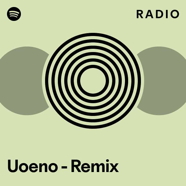 Uoeno - Remix Radio - playlist by Spotify | Spotify