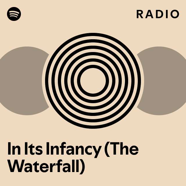 In Its Infancy (The Waterfall) Radio - playlist by Spotify | Spotify