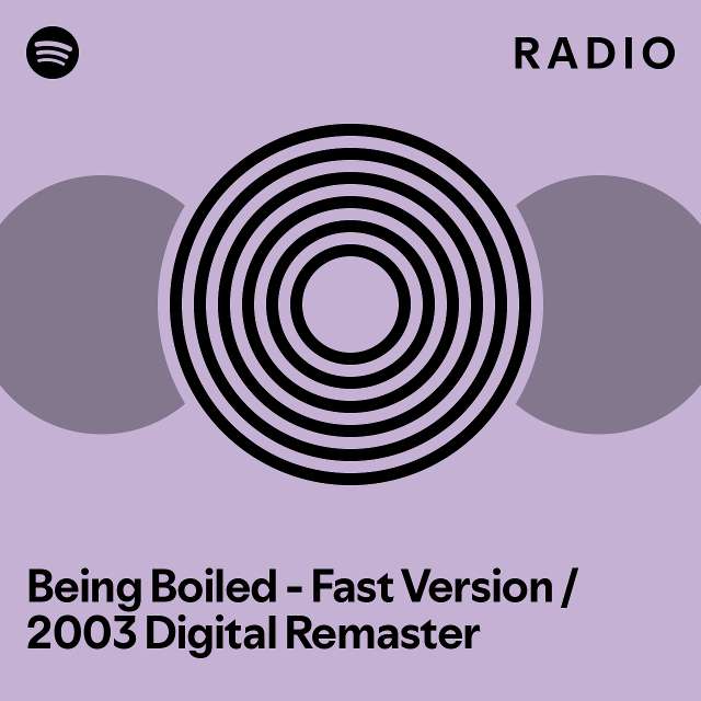 Being Boiled - Fast Version / 2003 Digital Remaster Radio - playlist by Spotify | Spotify